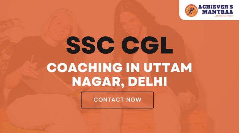 Top SSC CGL Coaching in Uttam Nagar, Delhi - Achievers Mantraa